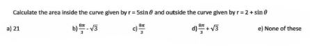 Solved Calculate the area inside the curve given byr = 5sin | Chegg.com