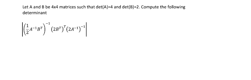 Solved Let A and B be 4×4 matrices such that det(A)=4 and | Chegg.com