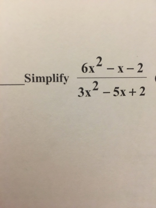 Solved 6xx-2 Simplify x2 3x5x + 2 | Chegg.com