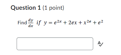Solved Question 1 (1 point) Find dxdy if y=e2x+2ex+x2e+e2 | Chegg.com