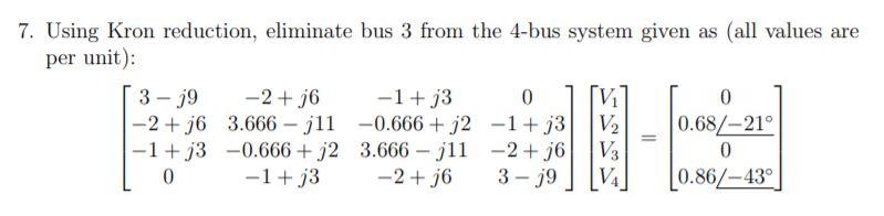 Solved 7. Using Kron reduction, eliminate bus 3 from the | Chegg.com