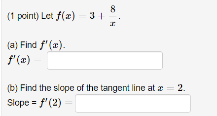 Solved (1 ﻿point) ﻿Let f(x)=3+8x.(a) ﻿Find f'(x).f'(x)=(b) | Chegg.com