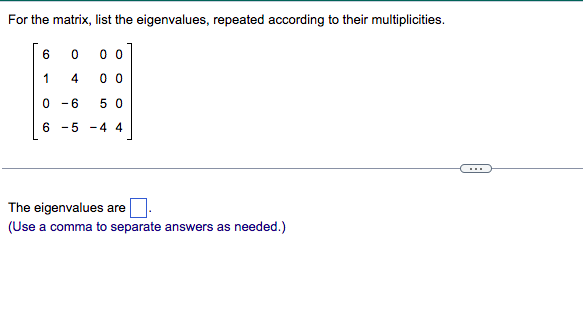 Solved For the matrix, list the eigenvalues, repeated | Chegg.com