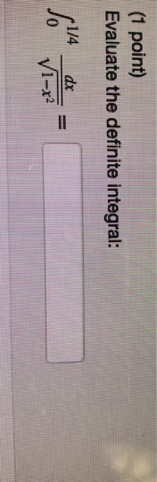 Solved Evaluate the definite integral. Integral^1/4_0 | Chegg.com
