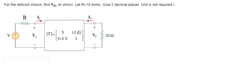 Solved For the network shown, find Rth (in ohms). Let R=10 | Chegg.com