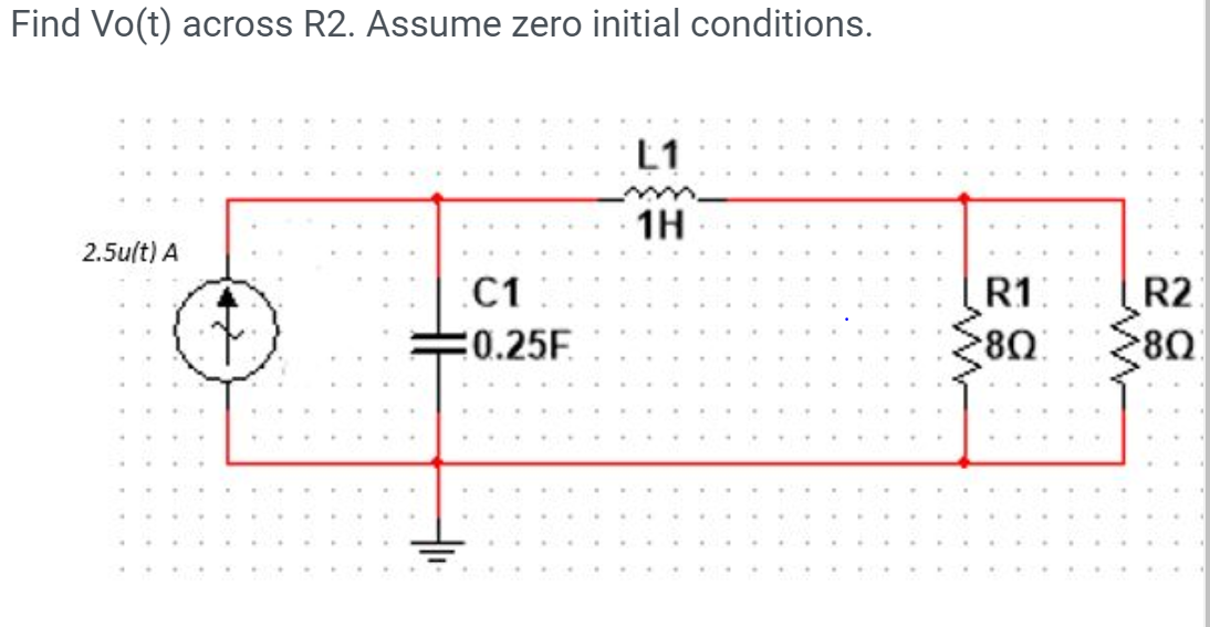 Solved Find Vo(t) across R2. Assume zero initial conditions. | Chegg.com
