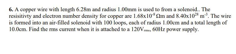 Solved 6. A copper wire with length 6.28m and radius 1.00mm | Chegg.com