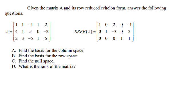 Solved Given the matrix A and its row reduced echelon form, | Chegg.com