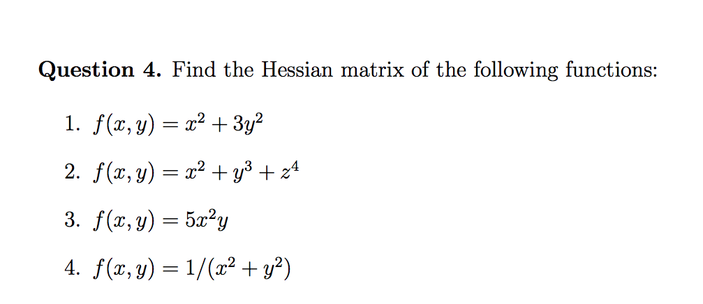 Solved Question 4. Find the Hessian matrix of the following | Chegg.com