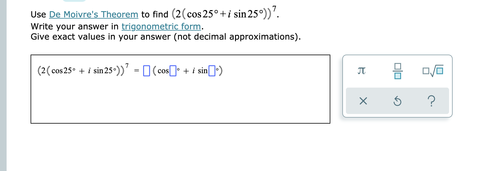 Solved Use De Moivre's Theorem to find (2(cos 25° +i sin | Chegg.com