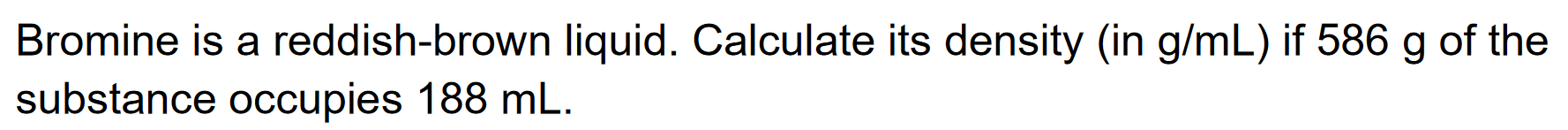 Solved Bromine is a reddish-brown liquid. Calculate its | Chegg.com