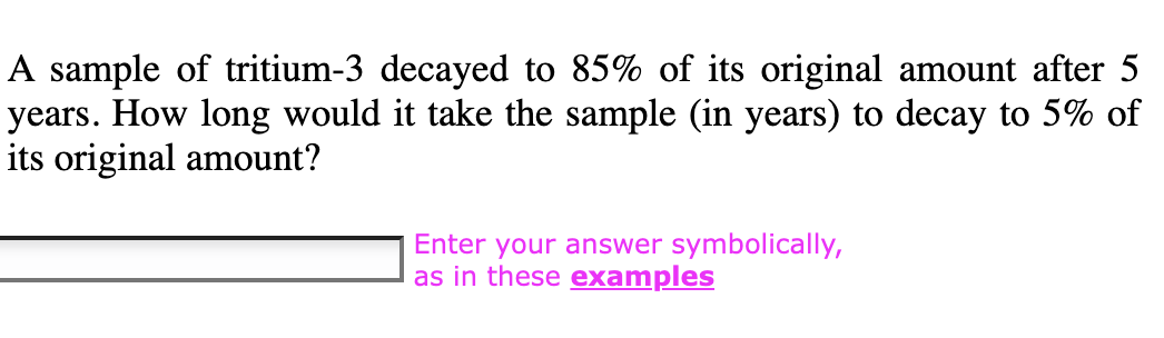Solved A sample of tritium- 3 decayed to 85% of its original | Chegg.com