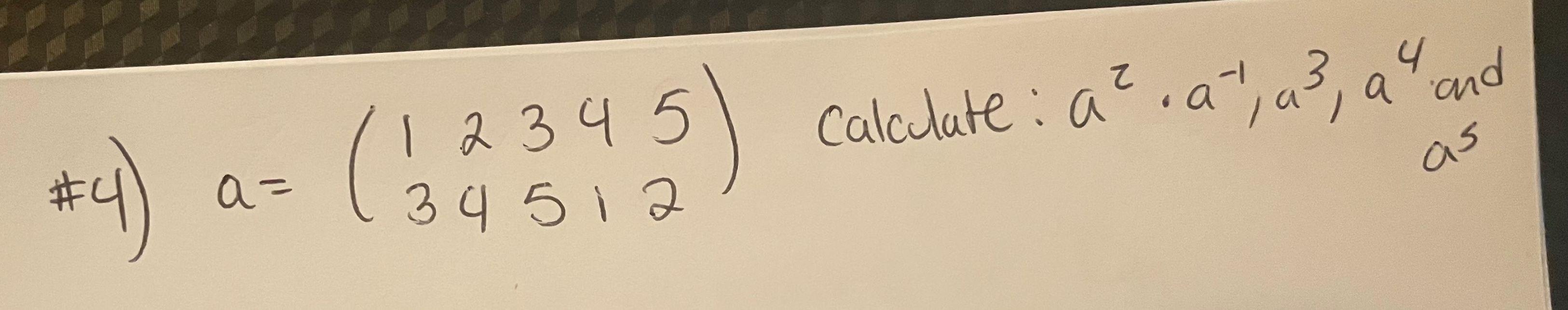 Solved Calculate: a². at, a3, at and as #y) a= 698345) | Chegg.com