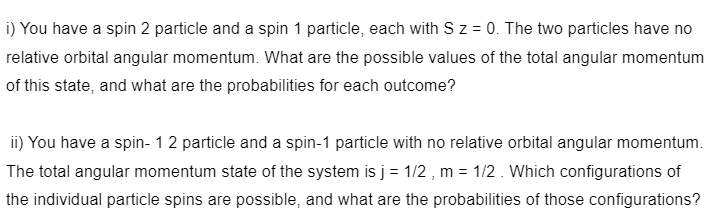 Solved i) You have a spin 2 particle and a spin 1 particle, | Chegg.com