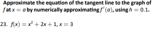 Solved Approximate the equation of the tangent line to the | Chegg.com