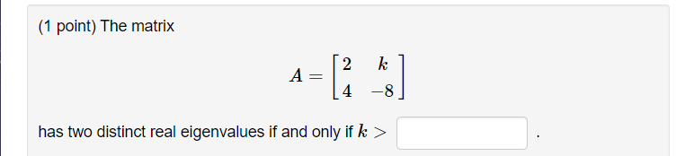 Solved (1 point) The matrix 2 А = k -8 1s] 4 has two | Chegg.com