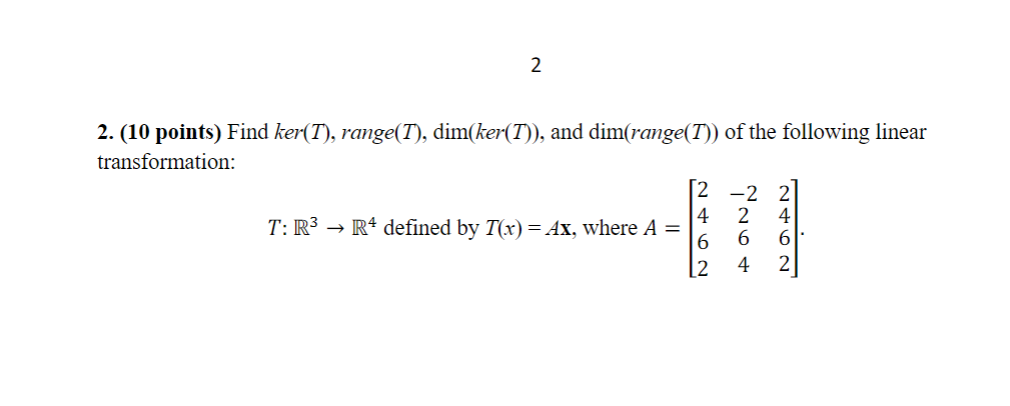 Solved 2. (10 points) Find ker(T), range (T),dim(ker(T)), | Chegg.com