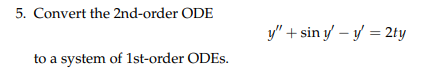 Solved 5. Convert the 2 nd-order ODE y′′+siny′−y′=2ty to a | Chegg.com