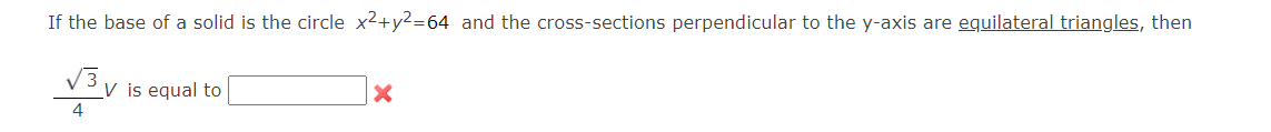 Solved If the base of a solid is the circle x2+y2=64 and | Chegg.com