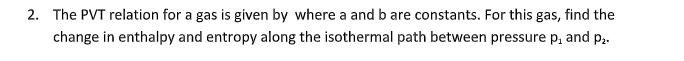 Solved 2. The PVT relation for a gas is given by where a and | Chegg.com