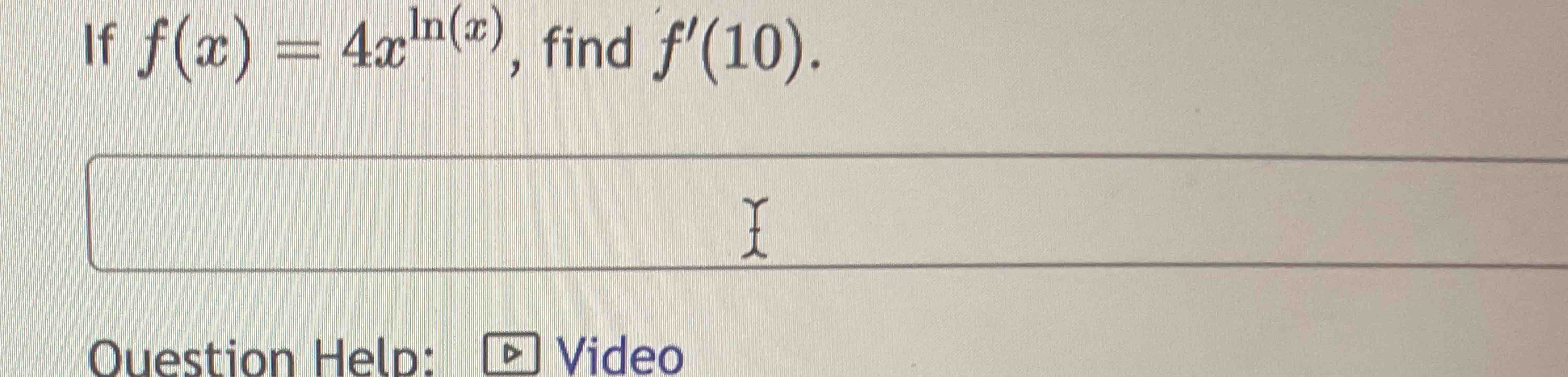 Solved If f(x)=4xln(x), ﻿find f'(10) | Chegg.com
