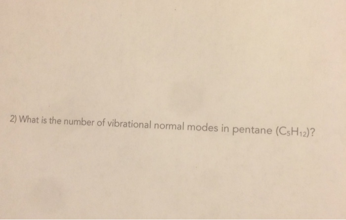Solved 2) What is the number of vibrational normal modes in | Chegg.com