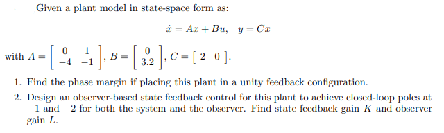 Solved Given a plant model in state-space form as: i = Ac + | Chegg.com