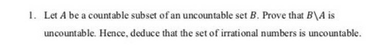 Solved 1. Let A be a countable subset of an uncountable set | Chegg.com