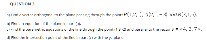 Solved QUESTION 3 a) Find a vector orthogonal to the plane | Chegg.com