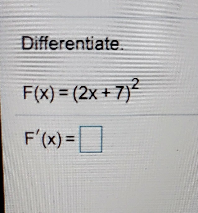 Solved Differentiate. F(x) = (2x + 7)? F'(x) = | Chegg.com