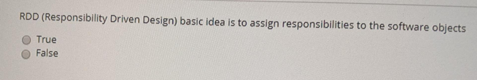 Solved RDD (Responsibility Driven Design) basic idea is to | Chegg.com