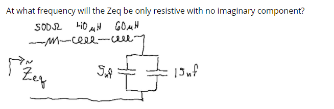 Solved At what frequency will the Zeq be only resistive with | Chegg.com