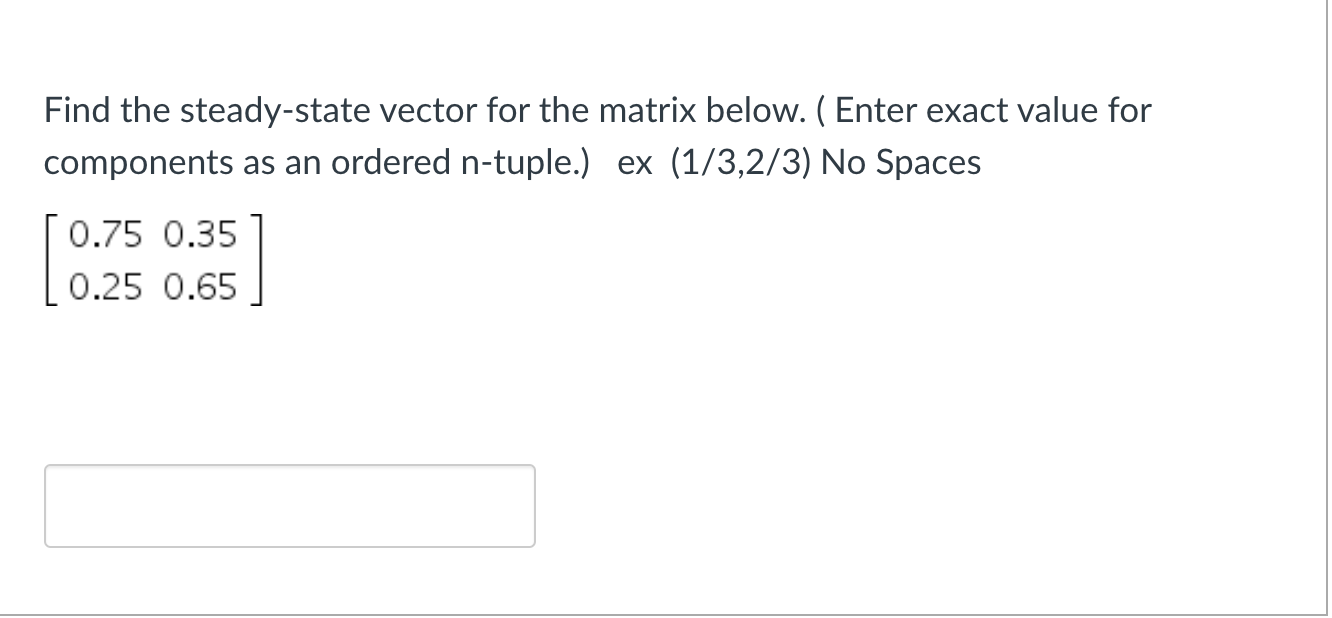 Solved Find the steady-state vector for the matrix below. ( | Chegg.com