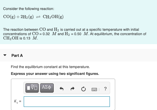 Solved Consider the following reaction: CO(g) + 2H2(g) = | Chegg.com