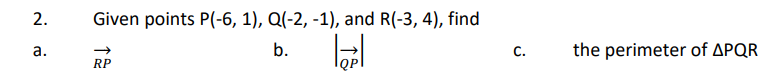 Solved 2. Given points P(−6,1),Q(−2,−1), and R(−3,4), find | Chegg.com