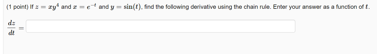 Solved (1 point) If z = xy4 and x = e-t and y = = sin(t), | Chegg.com