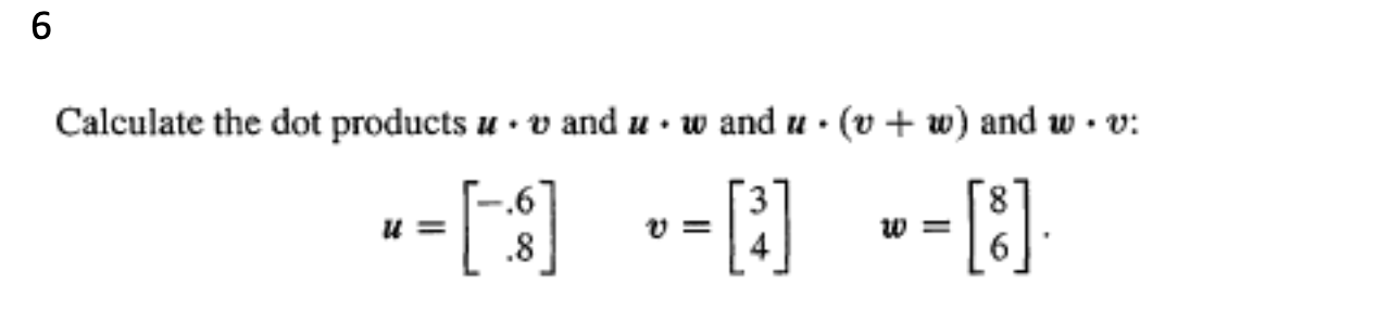 Solved 6 Calculate the dot products u. v and u. w and u. (v | Chegg.com
