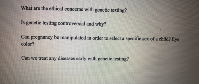 Solved What are the ethical concerns with genetic testing? | Chegg.com