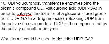 Solved 10. UDP-glucuronosyltransferase enzymes bind the | Chegg.com