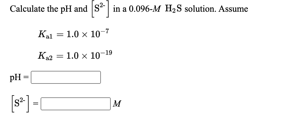 Solved Calculate the pH and s2- in a 0.096-M H2S solution. | Chegg.com