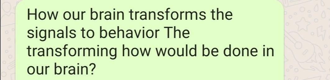 Solved How our brain transforms the signals to behavior The | Chegg.com