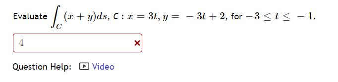 Solved Evaluate ∫C(x+y)ds,C:x=3t,y=−3t+2, for −3≤t≤−1 | Chegg.com