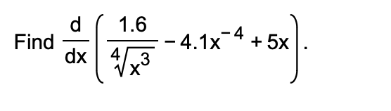 Solved Find ddx(1.6x34-4.1x-4+5x) | Chegg.com