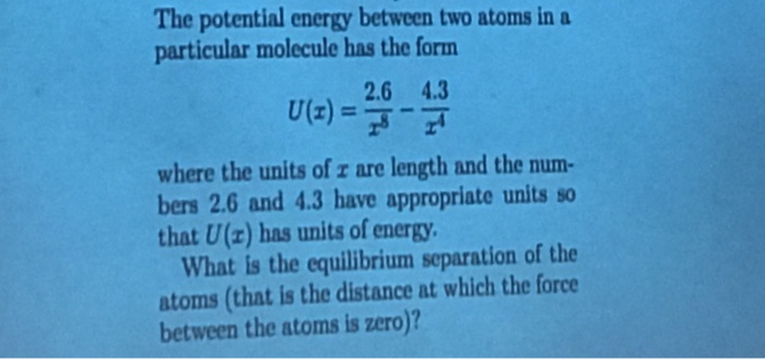 Solved The potential energy between two atoms in a | Chegg.com