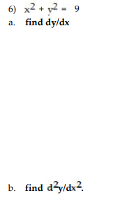 Solved 6) x2+y2=9 a. find dy/dx b. find d2y/dx2. | Chegg.com