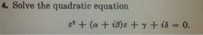 Solved Solve the quadratic equation z^2 + (alpha + i beta) | Chegg.com