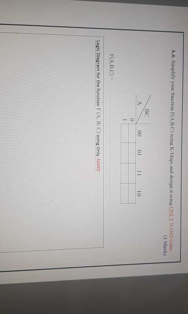 Solved A.6. Simplify your function F(A,B,C) using K-Maps and | Chegg.com