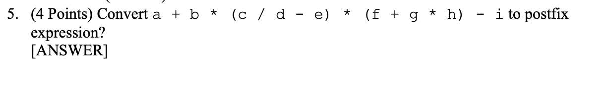 Solved 5. (4 Points) Convert a+b∗(c/d−e)∗(f+g∗h)−i to | Chegg.com