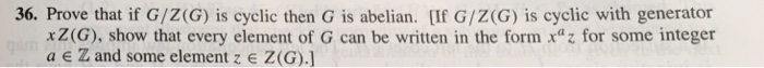 Solved 36 Prove that if G/Z(G) is cyclic then G is abelian. | Chegg.com