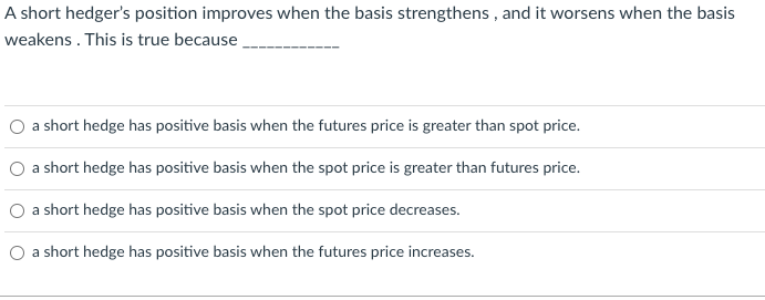 Solved A short hedger's position improves when the basis | Chegg.com